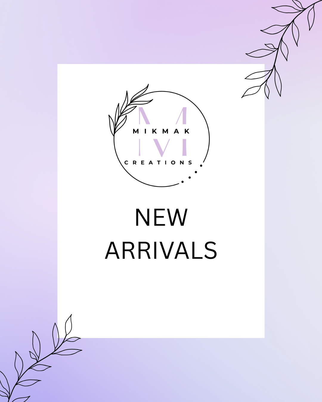 New Arrivals – MikMak Creations